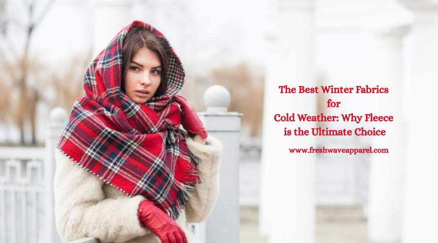 The Best Winter Fabrics for Cold Weather: Why Fleece is the Ultimate C ...