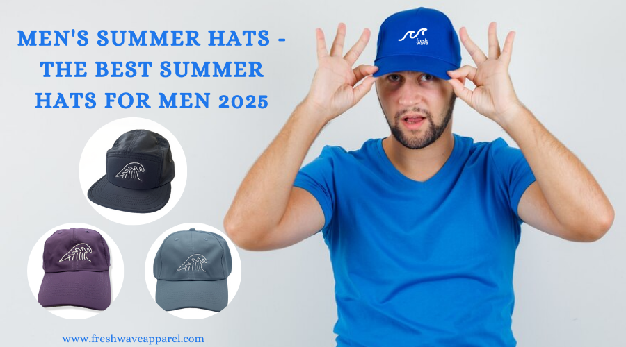 Men's Summer Hats - The Best Summer Hats For Men 2025 – Fresh Wave